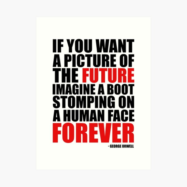 "If you want a picture of the future, imagine a boot stomping on a ...