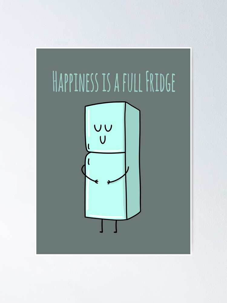 "Happiness is a full fridge - Cute happy fridge drawing" Poster by ...