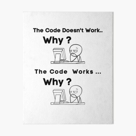 "The code Doesn't work why, the code works why." Art Board Print for ...