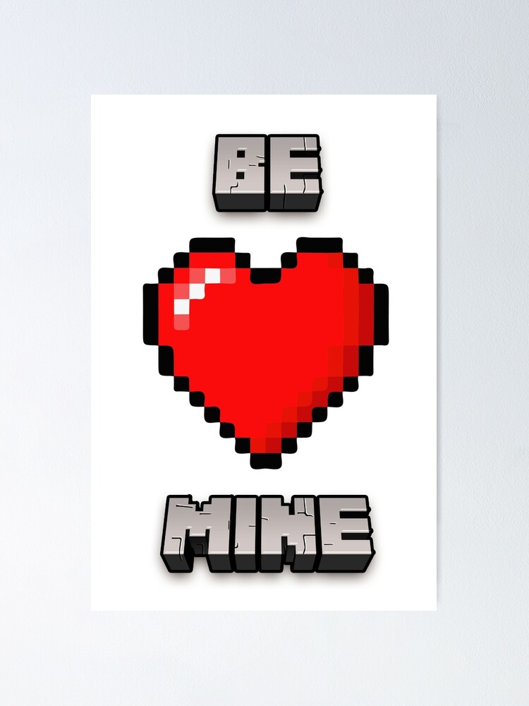 "BE MINE | Minecraft Valentines Card Tribute" Poster for Sale by ...