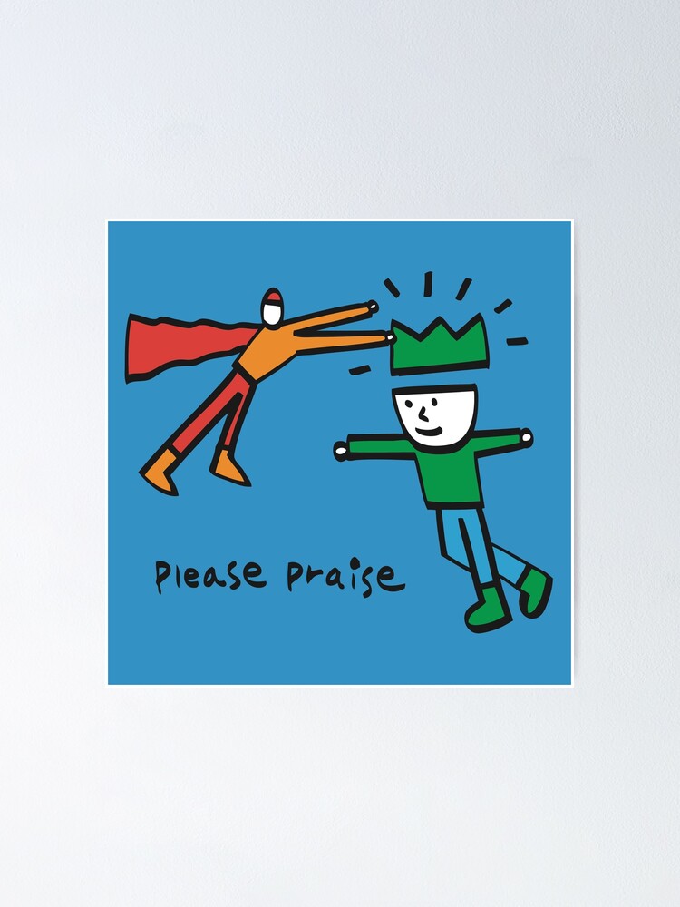"please praise" Poster by taksoart | Redbubble