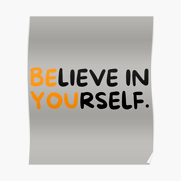 "Believe in Yourself Be You Design" Poster by BlackAngel- | Redbubble