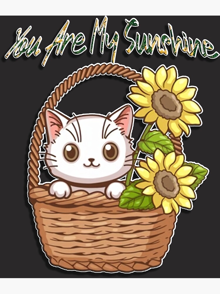 "You Are My Sunshine Cat Sunflower #p66" Poster for Sale by GertrudeWGW ...