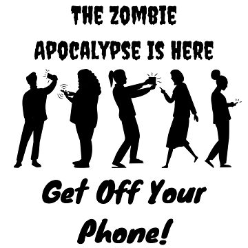 "The Zombie Apocalypse Is Here Get Off Your Phone" Art Print for Sale ...