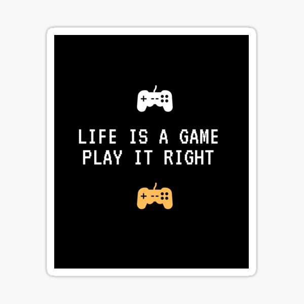 "LIFE IS A GAME, PLAY IT RIGHT." Sticker by mode-style | Redbubble