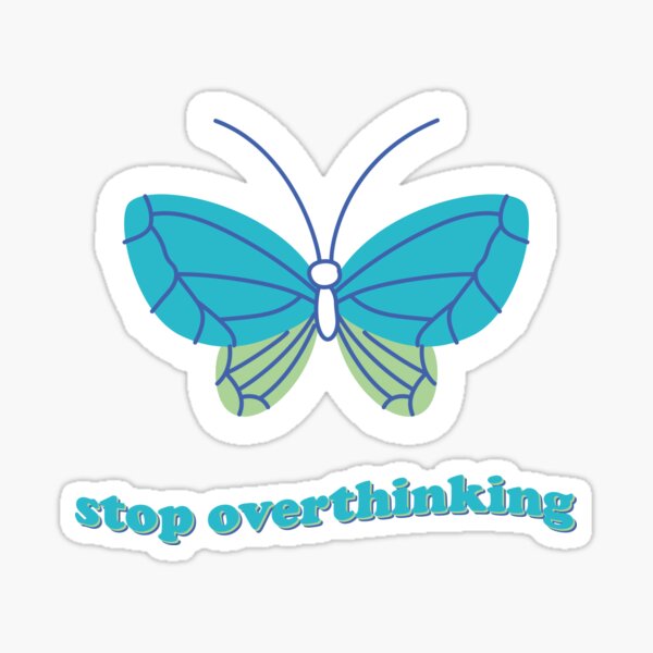 "Stop Overthinking" Sticker for Sale by golden-spiral | Redbubble