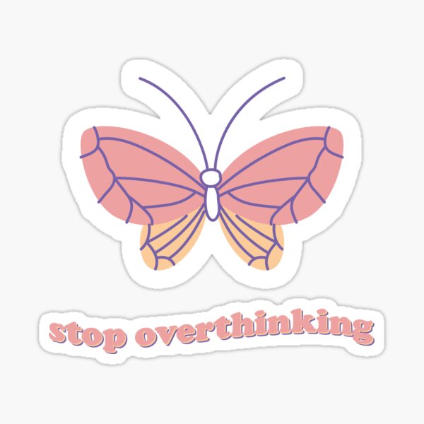 "Stop Overthinking" Sticker by golden-spiral | Redbubble