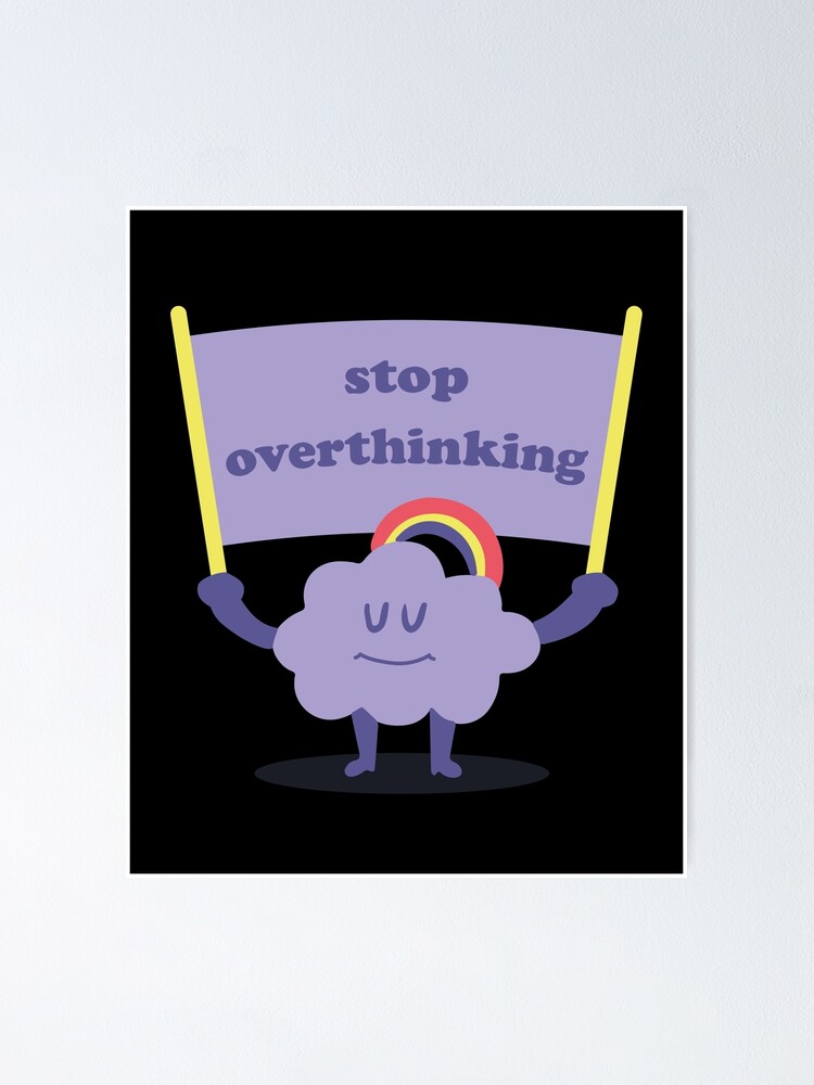 "Stop Overthinking" Poster for Sale by golden-spiral | Redbubble