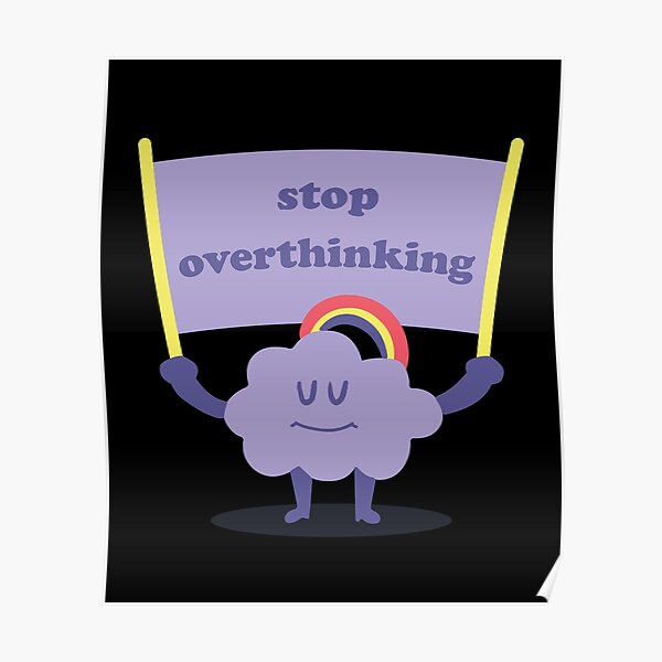 "Stop Overthinking" Poster for Sale by golden-spiral | Redbubble