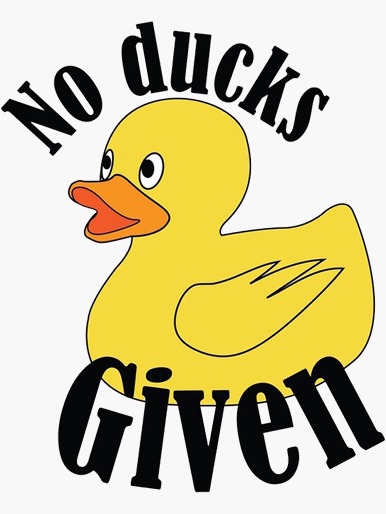 "No Ducks Given " Sticker by EldritchArts09 | Redbubble