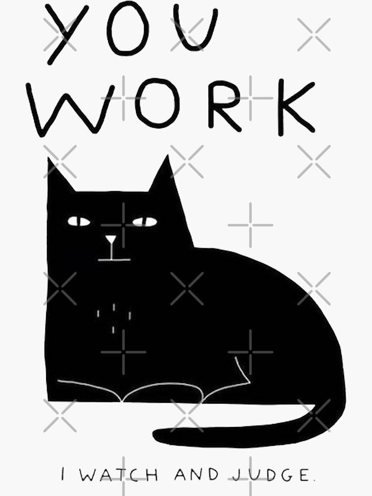 "You Work I Watch And Judge" Sticker by FlashPrint | Redbubble