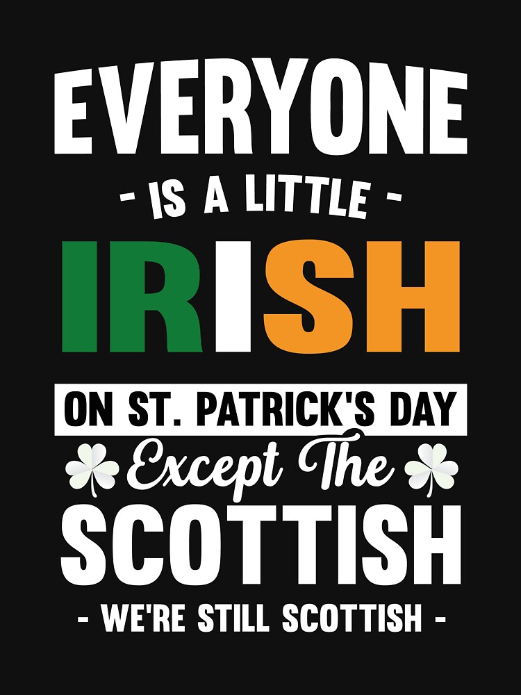 "Everyone Is A Little Irish On St Patrick's Day Except Scottish We Are ...