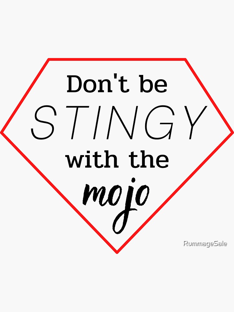 "Don't be Stingy with the Mojo (Black text)" Sticker by RummageSale ...