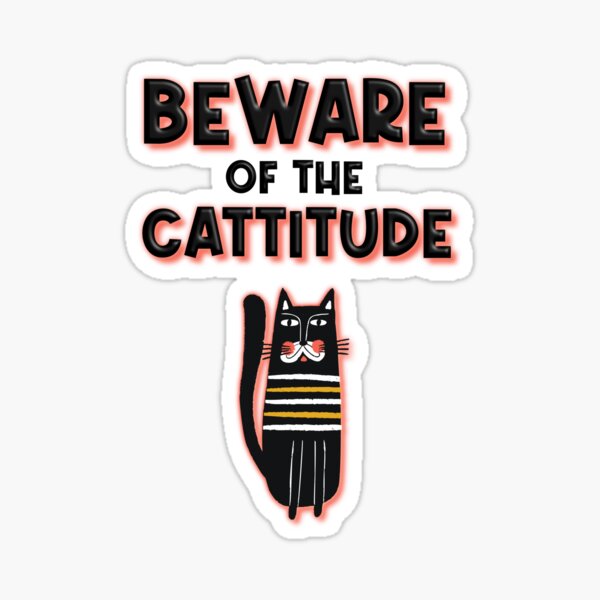 "Beware of the Cattitude" Sticker for Sale by SuzyTurner | Redbubble