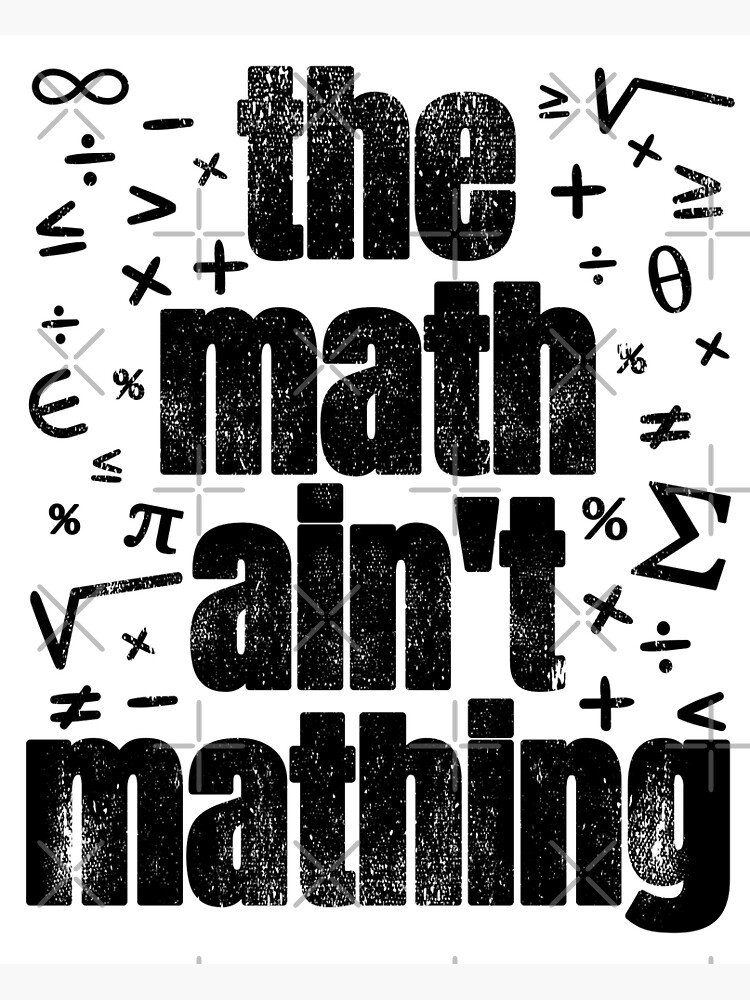 The Math Ain't Mathing Premium Matte Vertical Poster sold by ... The Math Ain't Mathing Premium Matte Vertical Poster sold by ...