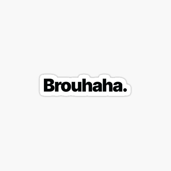 "Brouhaha" Sticker by aligraphics5 | Redbubble