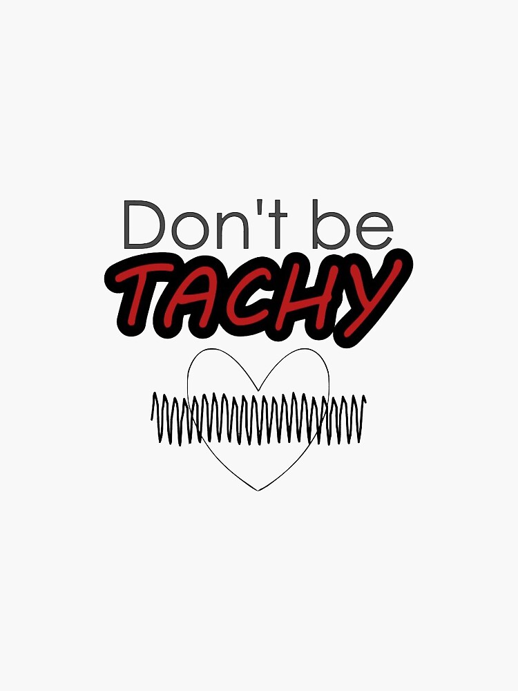 "Don't Be Tachy" Sticker by KayThePA | Redbubble