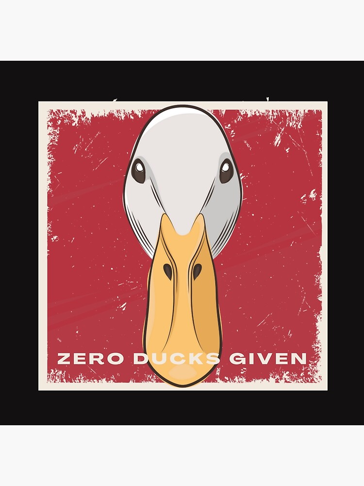 "Zero Ducks Given" Poster for Sale by Al-Dante | Redbubble