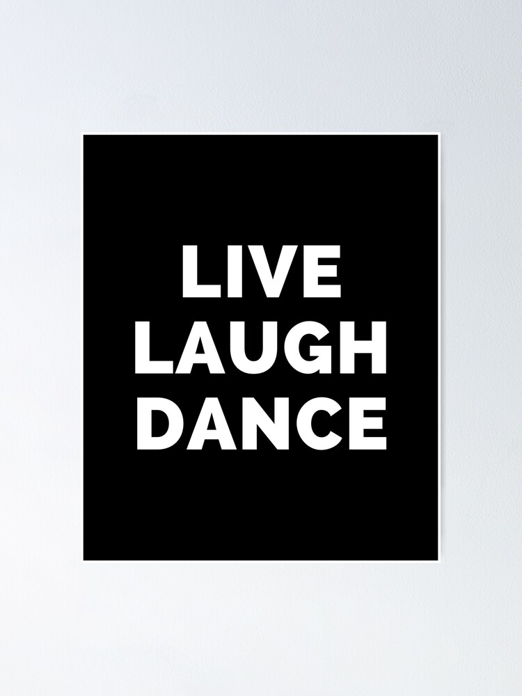 Póster «Live Laugh Dance - Fuente simple en blanco y negro - Meme ...