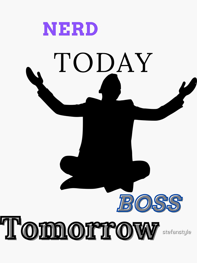 "Nerd Today Boss Tomorrow" Sticker by stefanstyle | Redbubble