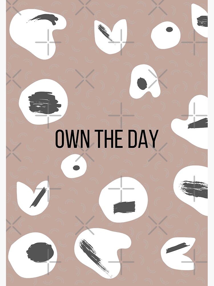 "OWN THE DAY" Poster by DesignAndTales | Redbubble