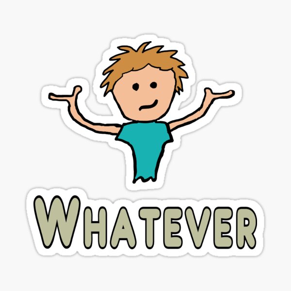 "Whatever" Sticker for Sale by Mark-Ewbie | Redbubble