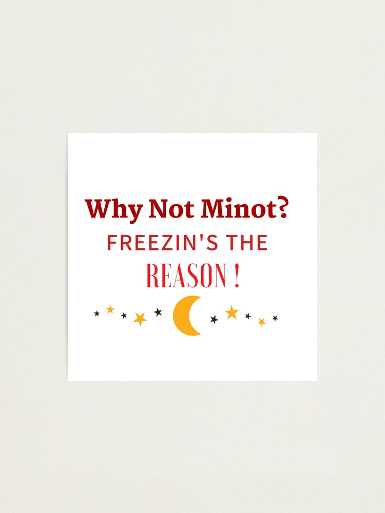"Why Not Minot? Freezin's the Reason! " Photographic Print for Sale by HaselDesigne | Redbubble