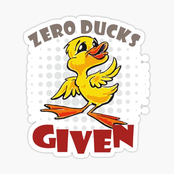 "Zero Ducks Given" Sticker by andyshop65 | Redbubble
