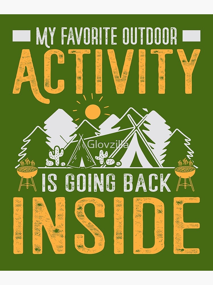 "My Favorite Outdoor Activity Is Going Back Inside" Art Print by ...
