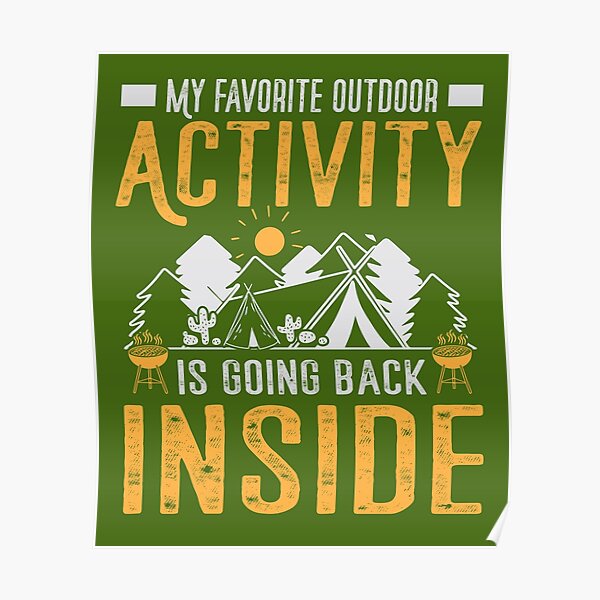 "My Favorite Outdoor Activity Is Going Back Inside" Poster for Sale by ...
