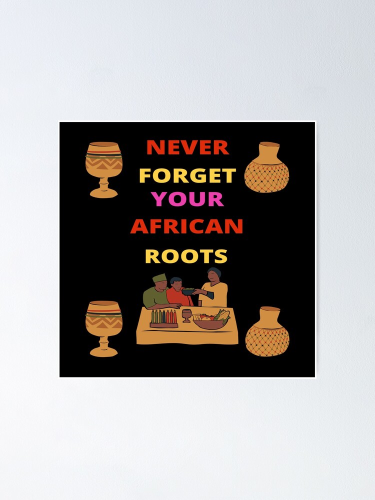 "Never forget your african roots" Poster for Sale by Ajayworkx | Redbubble