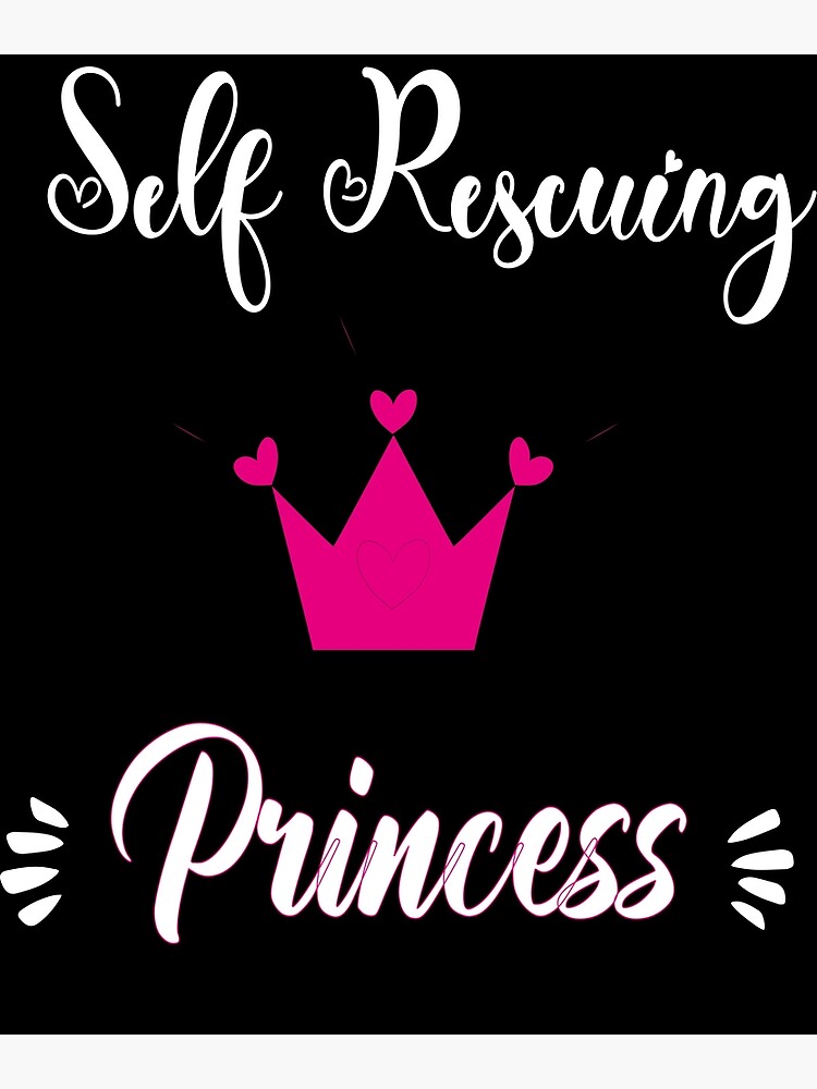 "Self Rescuing Princess - Female Empowerment Gifts" Poster for Sale by ...