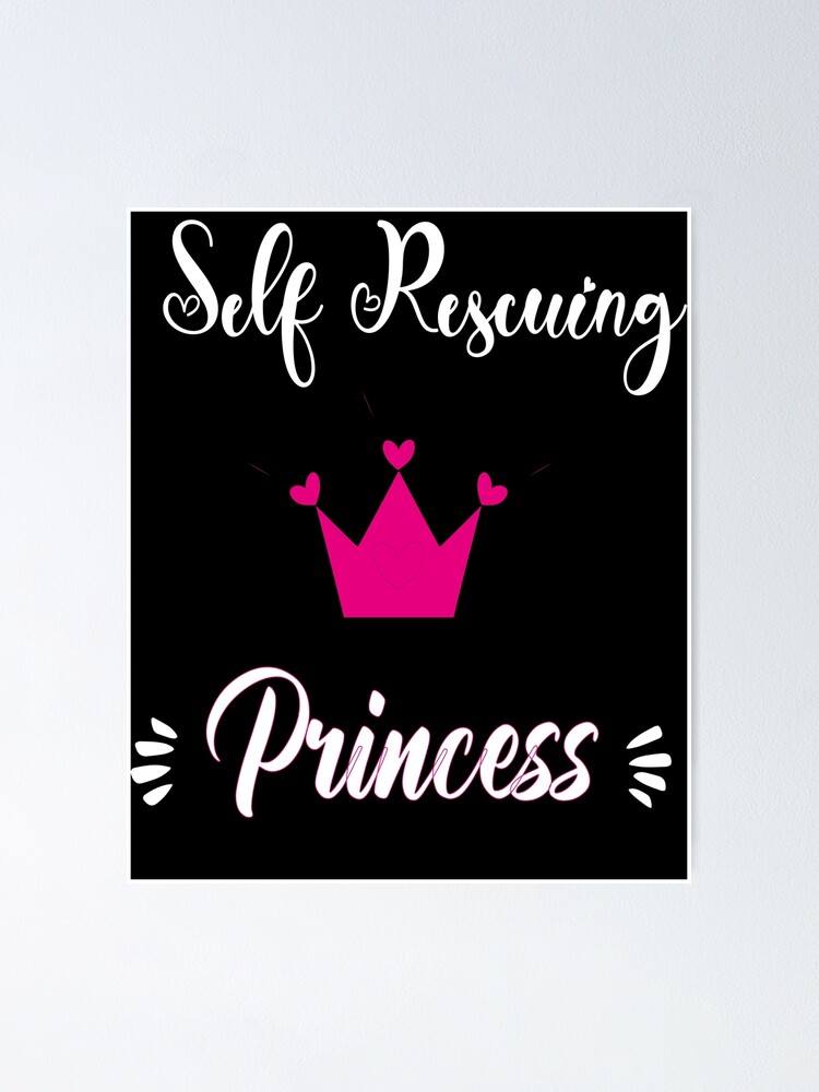 "Self Rescuing Princess - Female Empowerment Gifts" Poster for Sale by ...