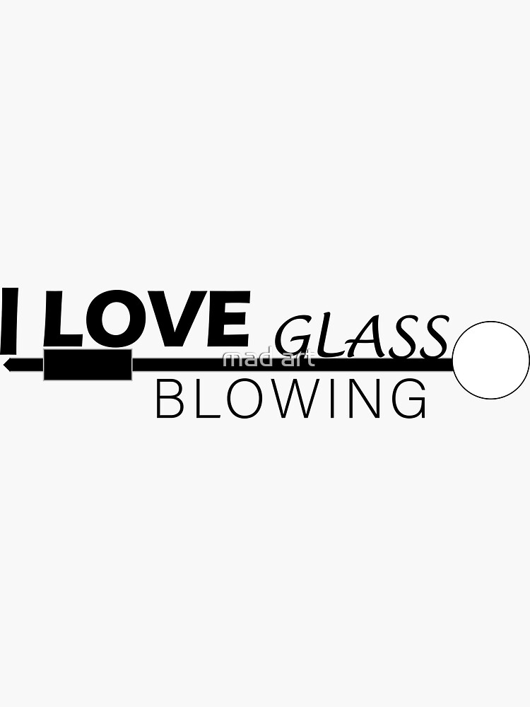 "I love glass blowing" Sticker for Sale by mad art | Redbubble