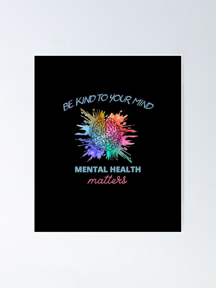 "Be Kind To Your Mind Mental Health Matters Awareness" Poster for Sale by TheBobox | Redbubble