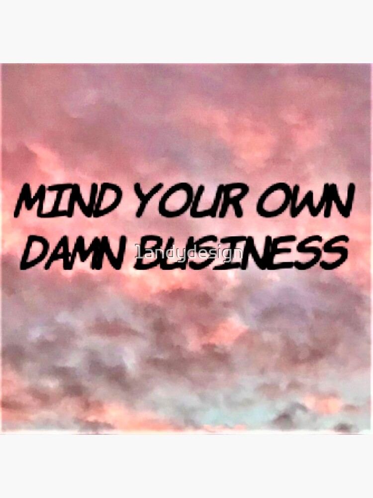 "mind your own damn business - privacy,freedom and rights" Sticker for Sale by 1andydesign ...