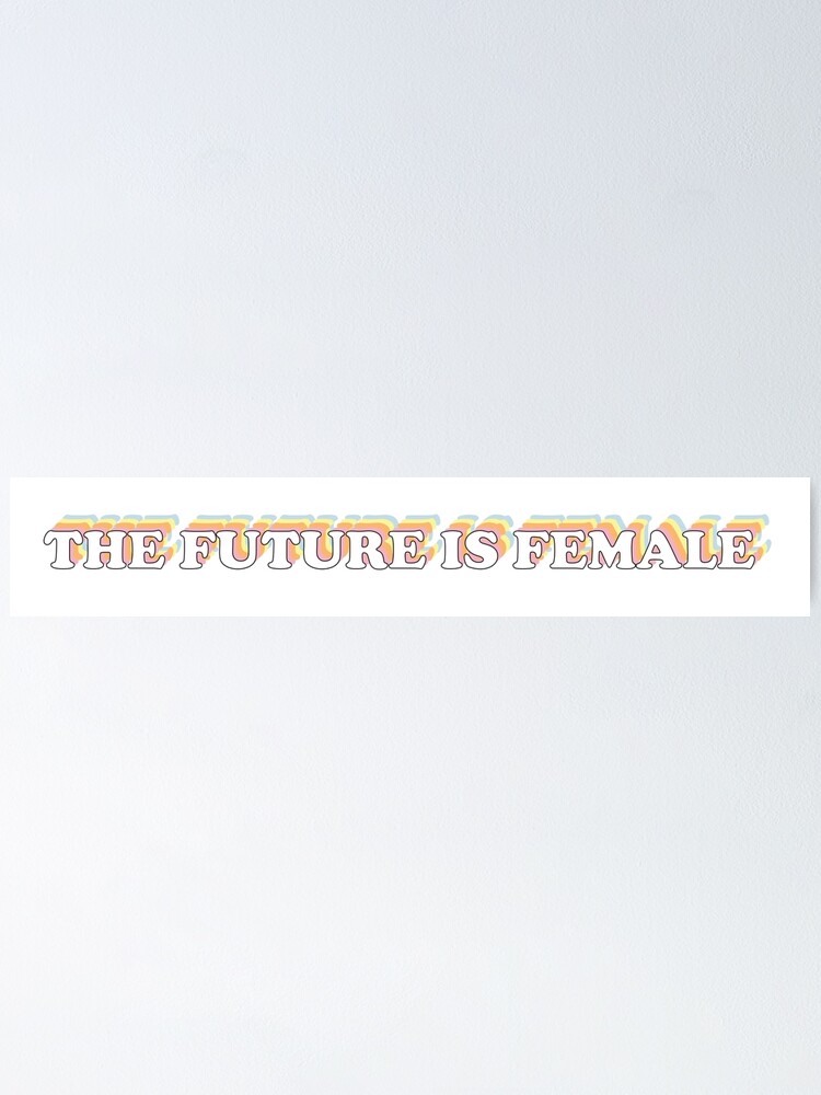 "The Future is Female" Poster for Sale by bethmfmcdermott | Redbubble
