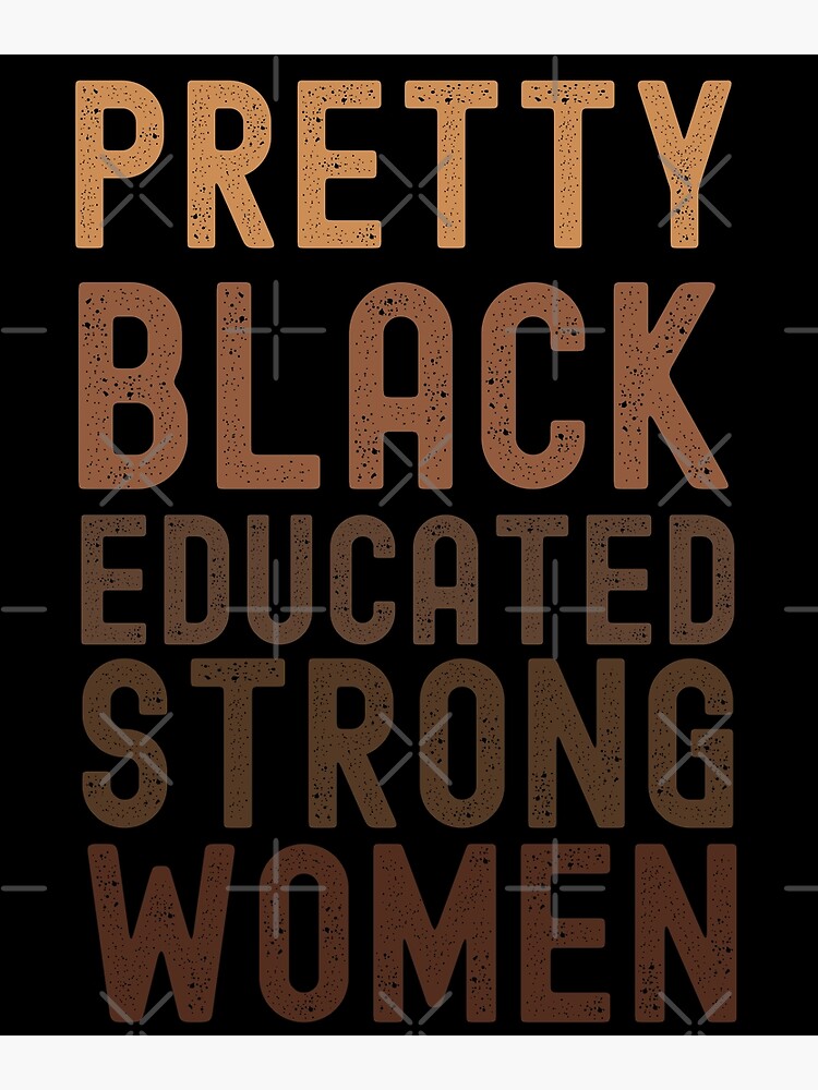 "Pretty Black And Educated, I Am A Strong Black Women, Black History ...