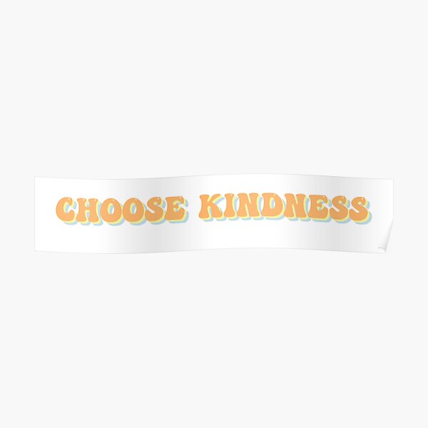 "Choose Kindness" Poster for Sale by bethmfmcdermott | Redbubble