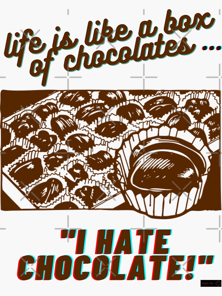 "life is like a box of chocolates...I HATE CHOCOLATE" Sticker by ...