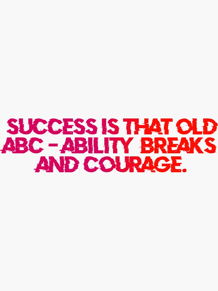 "Success Is That Old ABC Ability Breaks And Courage" Sticker by ...