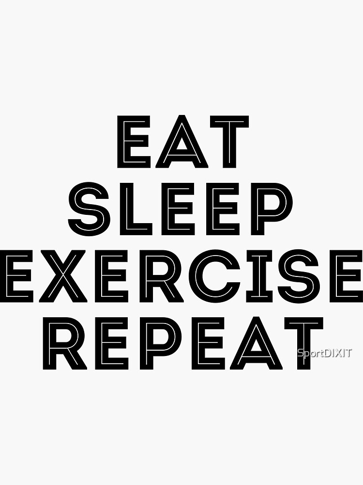 "Eat Sleep Exercise Repeat" Sticker by SportDIXIT | Redbubble