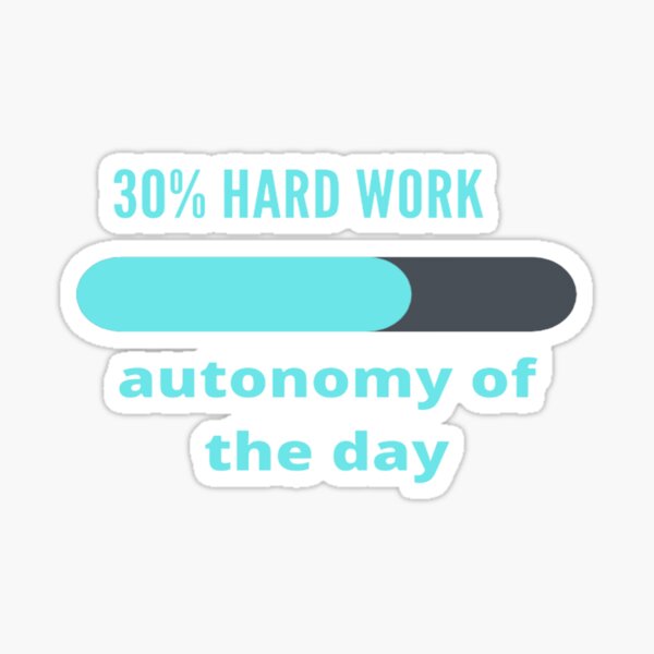 "hard work autonomy of the day" Sticker by abdesdrif | Redbubble