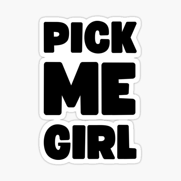 "PICK ME GIRL" Sticker by appareltolove | Redbubble