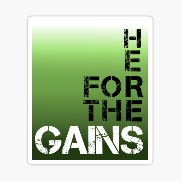 "Here For The Gains" Sticker by Mystique93 | Redbubble