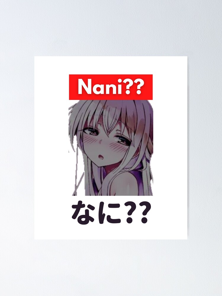 "Anime Girl NANI" Poster for Sale by AshUchiha6 | Redbubble