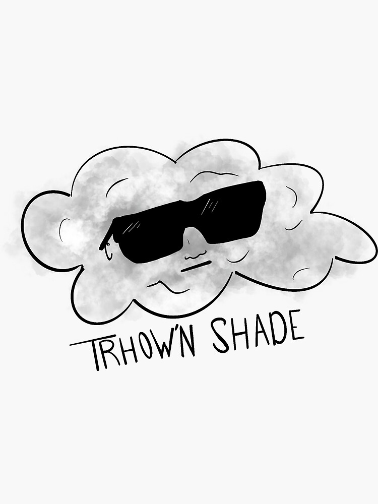 "THROW'N SHADE" Sticker by Gpmccoy25 | Redbubble