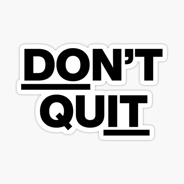 "DON'T QUIT" Sticker by ZiTee | Redbubble
