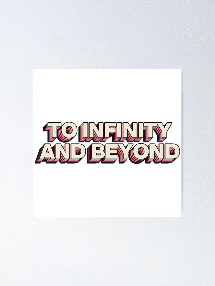 "TO INFINITY AND BEYOND" Poster for Sale by ZiTee | Redbubble