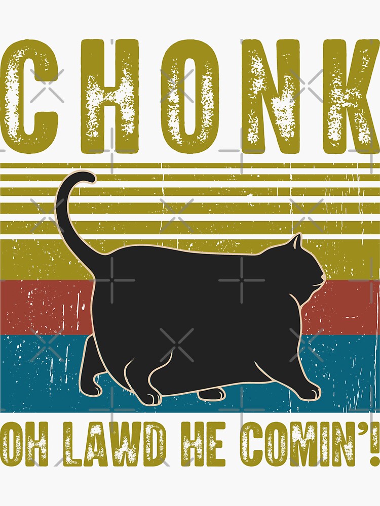 "Chonk Oh Lawd He Comin' Cat Black Vintage" Sticker for Sale by Monfres | Redbubble